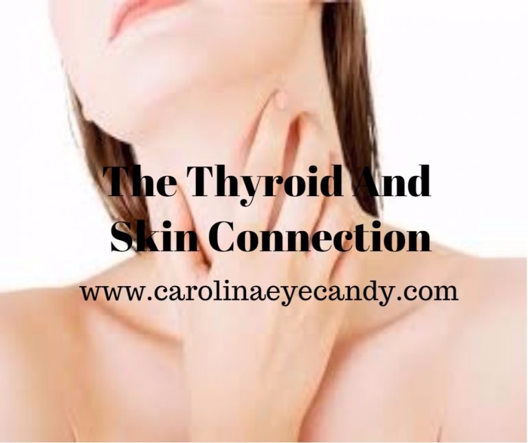 The Thyroid and Skin Connection | Carolina Eye Candy